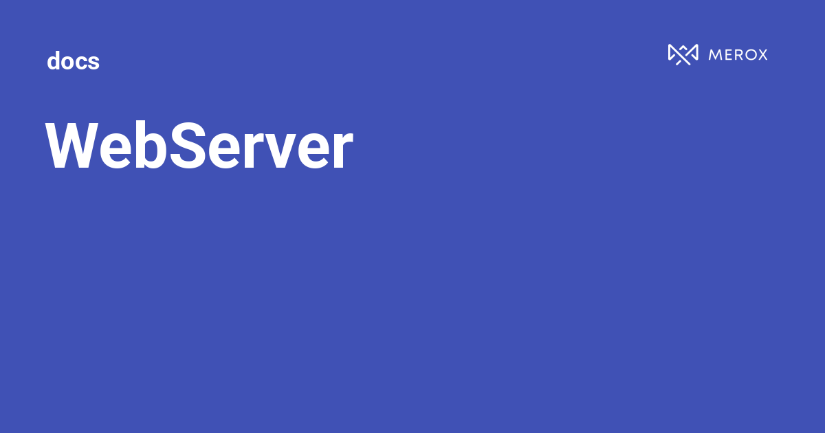 WebServer | Docs - Merox
