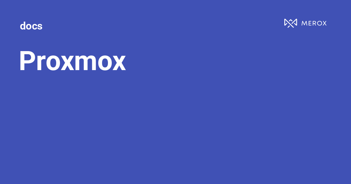 Proxmox | Docs - Merox