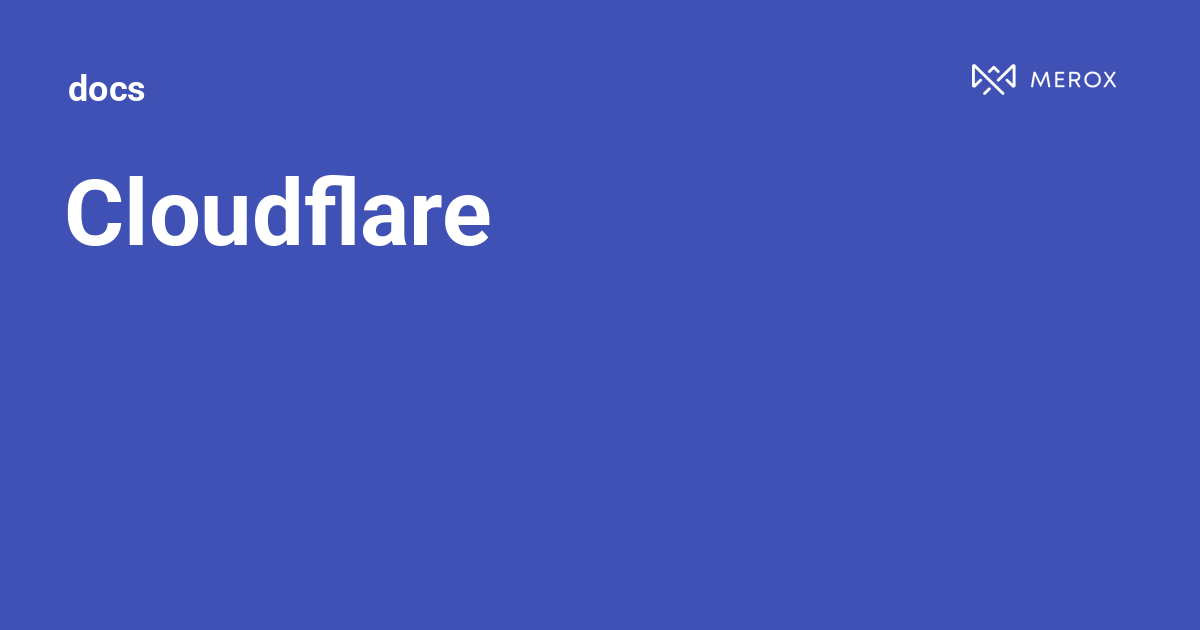 Cloudflare | Docs - Merox Cloudflare | Docs - Merox