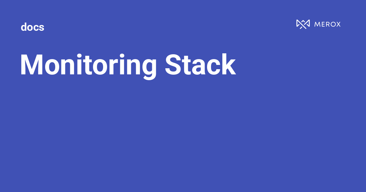 Monitoring Stack | Docs - Merox