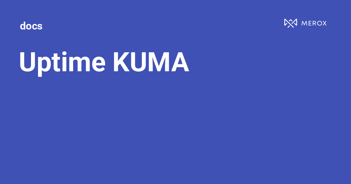 Uptime KUMA | Docs - Merox Uptime KUMA | Docs - Merox
