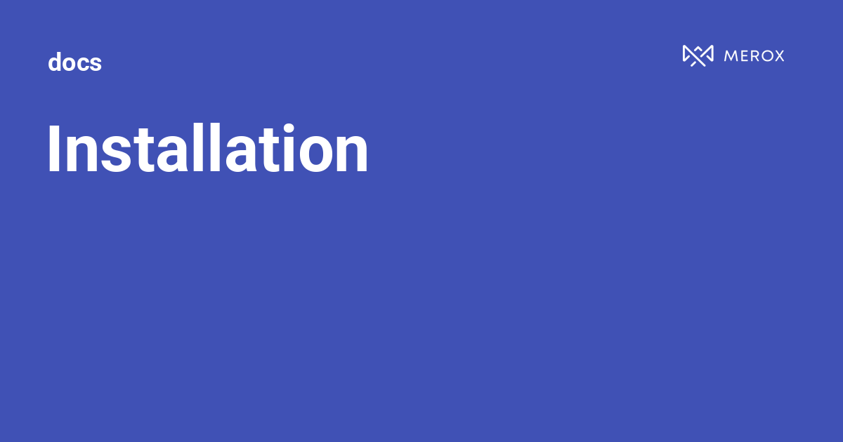 Installation | Docs - Merox