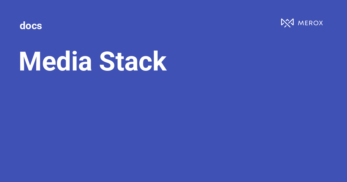 Media Stack | Docs - Merox